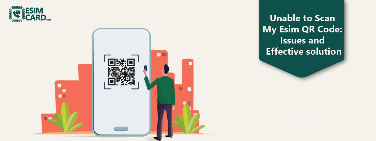 Why Can't I Scan My eSIM QR Code? Alternatives and Reasons